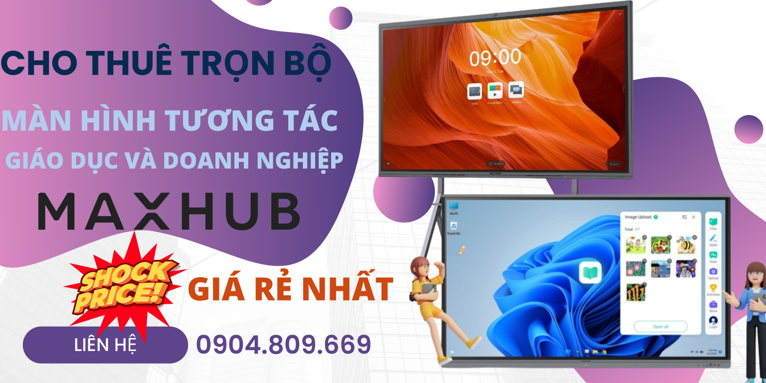 Dịch Vụ Cho Thuê Màn Hình Tương Tác Maxhub - Giá Rẻ